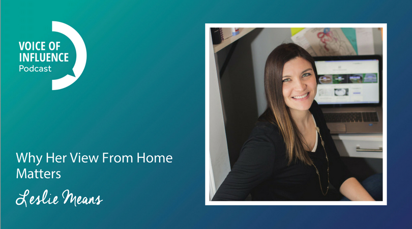 Why Her View From Home Matters with Leslie Means | Voice of Influence